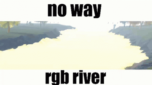 Animated Rgb River No Way Meme GIF | GIFDB.com