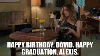 Happy Birthday David Happy Graduation Alexis Schitts Creek GIF | GIFDB.com