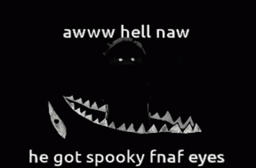Hell Naw He Got Spooky Fnaf Eyes GIF | GIFDB.com