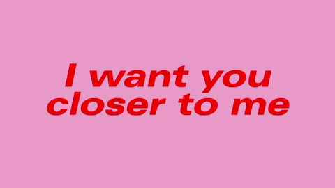 I Want You Closer GIF | GIFDB.com