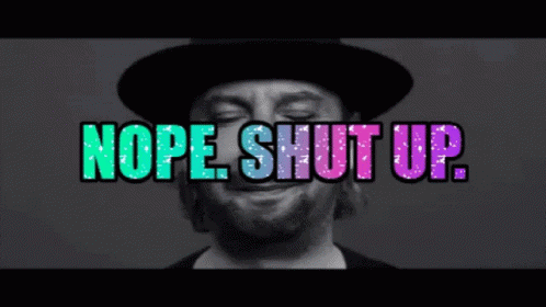 Nope Shut Up GIF | GIFDB.com