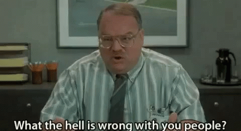Office Space Tom Smykowski What's Wrong With You? GIF | GIFDB.com