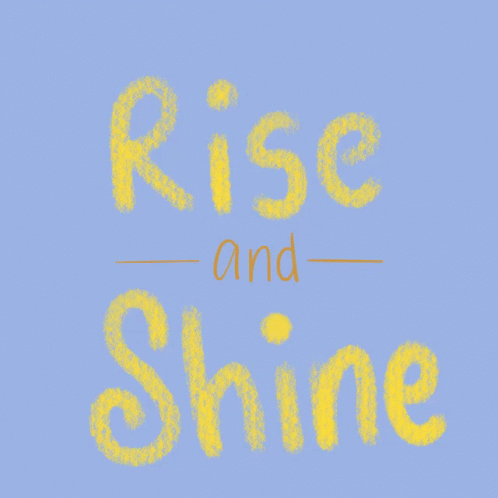Rise And Shine 498 X 498 Gif GIF | GIFDB.com