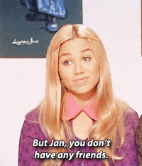 Sure Jan You Don't Have Any Friends GIF | GIFDB.com
