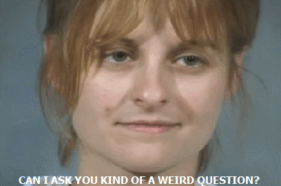 Weird Question Can I Ask GIF | GIFDB.com