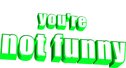 You're Not Funny Graphics Design GIF | GIFDB.com