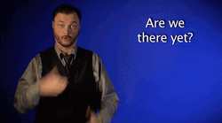 Are We There Yet Sign Language GIF | GIFDB.com