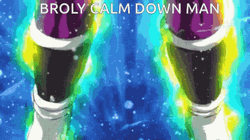 Broly Calm Down Man GIF | GIFDB.com