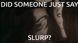 Did Someone Just Say Slurp GIF | GIFDB.com