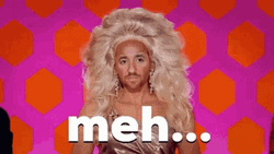 Drag Queen Saying Meh GIF | GIFDB.com