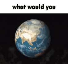 Earth Exploding What Would You Do Meme GIF | GIFDB.com