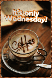 Good Morning It's Coffee Time Wednesday GIF | GIFDB.com