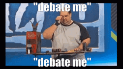 Guy Saying Debate Me GIF | GIFDB.com