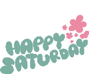 Happy Saturday Pink Flowers Next To Happy Saturday In Green Bubble ...