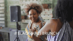 Hashtag Black Girls Brunch GIF | GIFDB.com