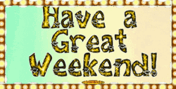 Have A Great And Enjoy Your Weekend GIF | GIFDB.com