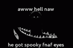 Hell Naw He Got Spooky Fnaf Eyes GIF | GIFDB.com