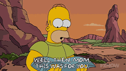Homer Simpson Well Then Mom This Was For You GIF | GIFDB.com
