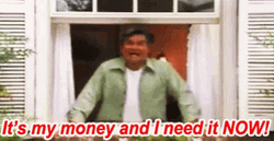 It's My Money And I Want It Now GIFs | GIFDB.com