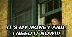 Just Give Me My Money I Need It Now GIF | GIFDB.com