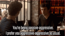 Man Be Aggressive Aggressive Not Passive Aggressive GIF | GIFDB.com