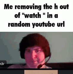 Me Removing The H Out Of Watch Meme GIF | GIFDB.com