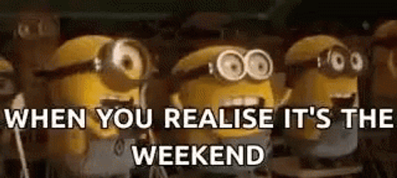 Minions When You Realize Its The Weekend GIF | GIFDB.com