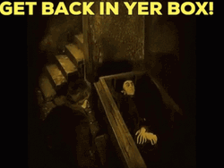 Nosferatu Get Back In Yer Box GIF | GIFDB.com