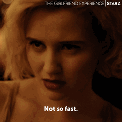 Not So Fast My Friend The Girlfriend Experience GIF | GIFDB.com
