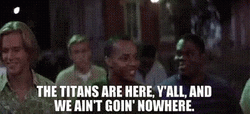 Remember The Titan We Aint Goin Nowhere GIF | GIFDB.com