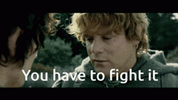 Samwise Gamgee You Have To Fight It GIF | GIFDB.com