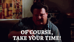 Seinfeld Newman Of Course Take Your Time GIF | GIFDB.com