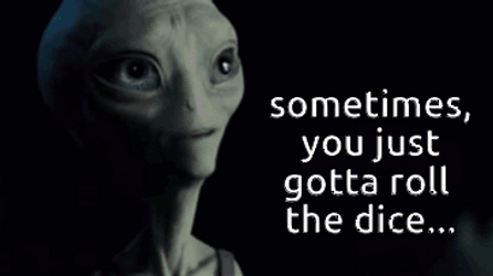 Sometimes Aliens Speaking Roll The Dice GIF | GIFDB.com