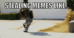 Stealing Memes Be Like GIF | GIFDB.com