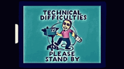 Technical Difficulties Please Stand By GIF | GIFDB.com